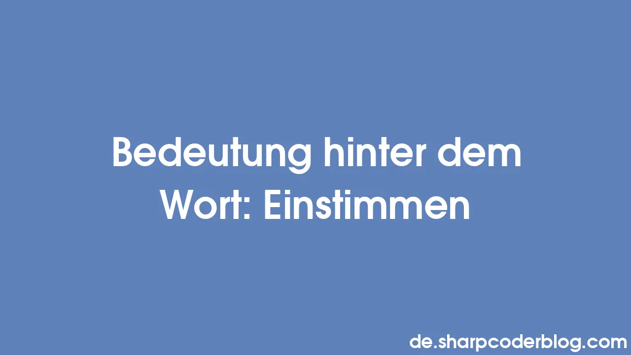 Bedeutung hinter dem Wort: Einstimmen | Sharp Coder Blog