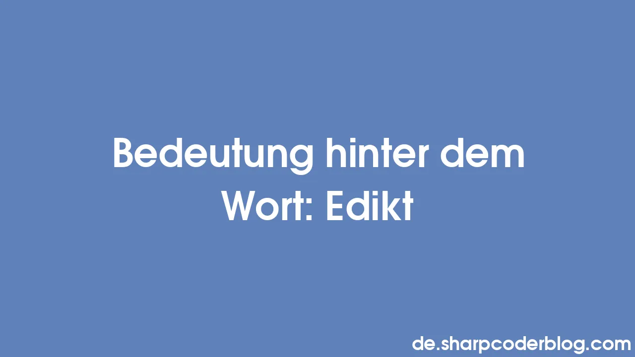 Bedeutung hinter dem Wort: Edikt | Sharp Coder Blog