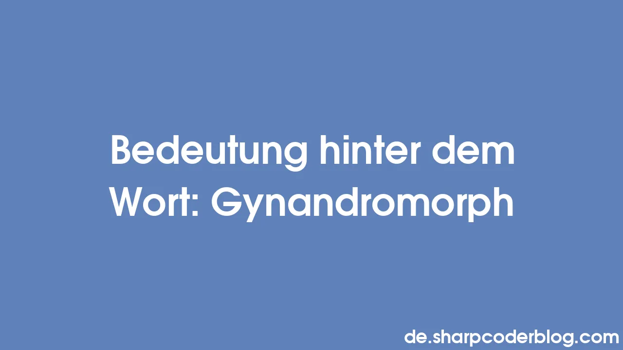 Bedeutung hinter dem Wort: Gynandromorph | Sharp Coder Blog