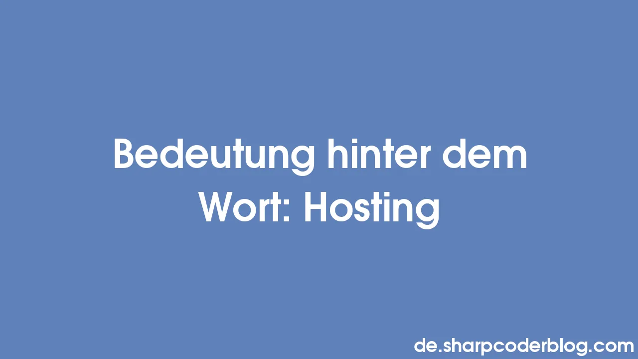 Bedeutung hinter dem Wort: Hosting | Sharp Coder Blog