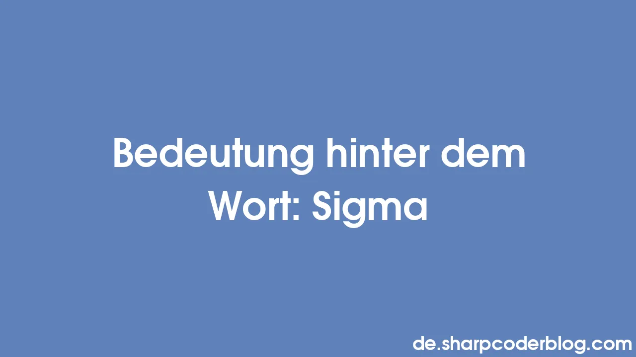 Bedeutung hinter dem Wort: Sigma | Sharp Coder Blog