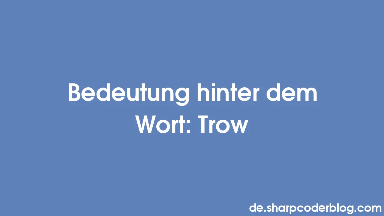 Bedeutung hinter dem Wort: Trow | Sharp Coder Blog