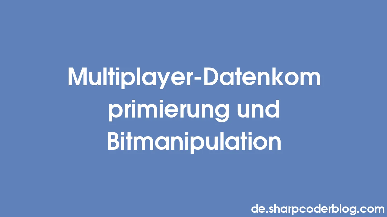 Multiplayer Datenkomprimierung Und Bitmanipulation Sharp Coder Blog