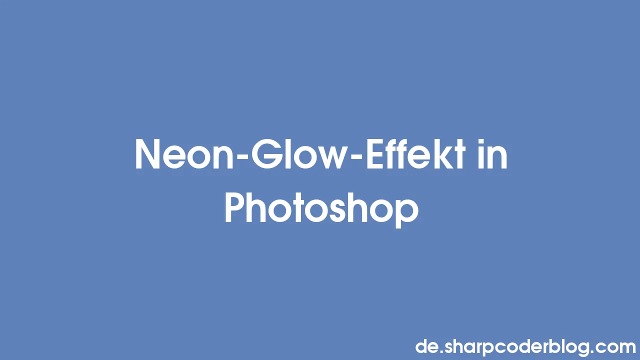 Neon-Glow-Effekt in Photoshop | Sharp Coder Blog