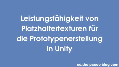 Leistungsfähigkeit von Platzhaltertexturen für die Prototypenerstellung in Unity - Thumbnail