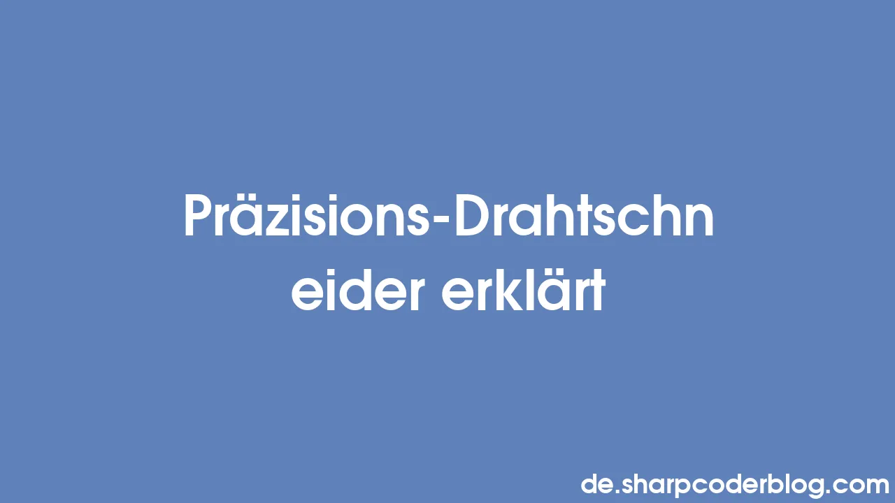 Präzisions-Drahtschneider erklärt | Sharp Coder Blog