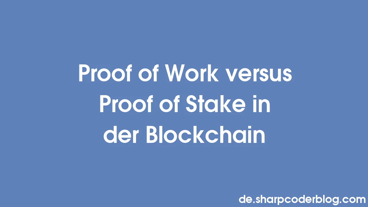 Proof of Work versus Proof of Stake in der Blockchain | Sharp Coder Blog