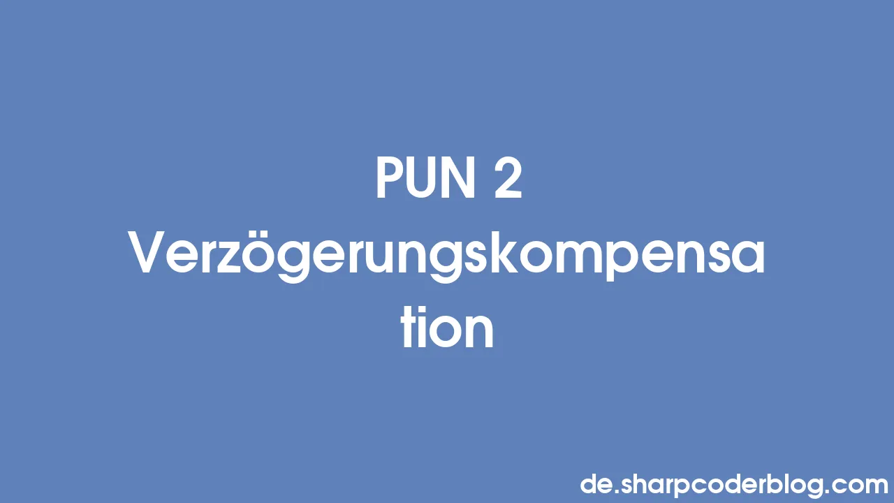 Pun 2 Verzögerungskompensation Sharp Coder Blog