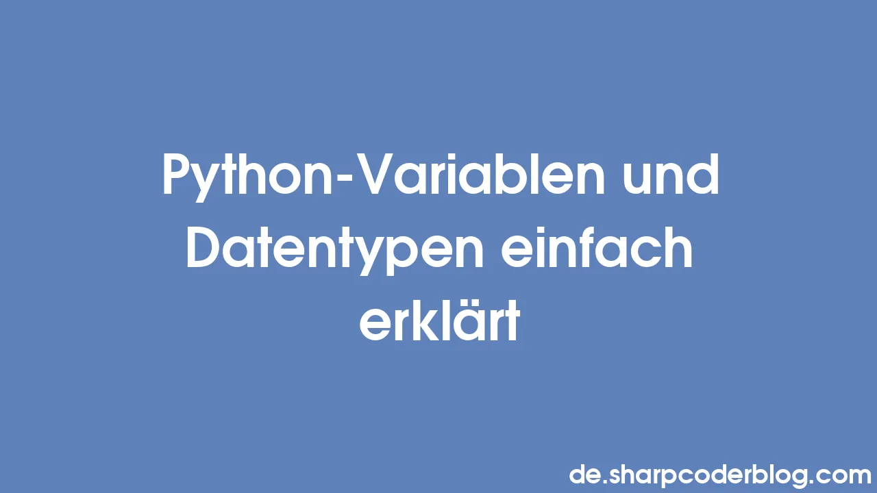 Python Variablen Und Datentypen Einfach Erklärt Sharp Coder Blog