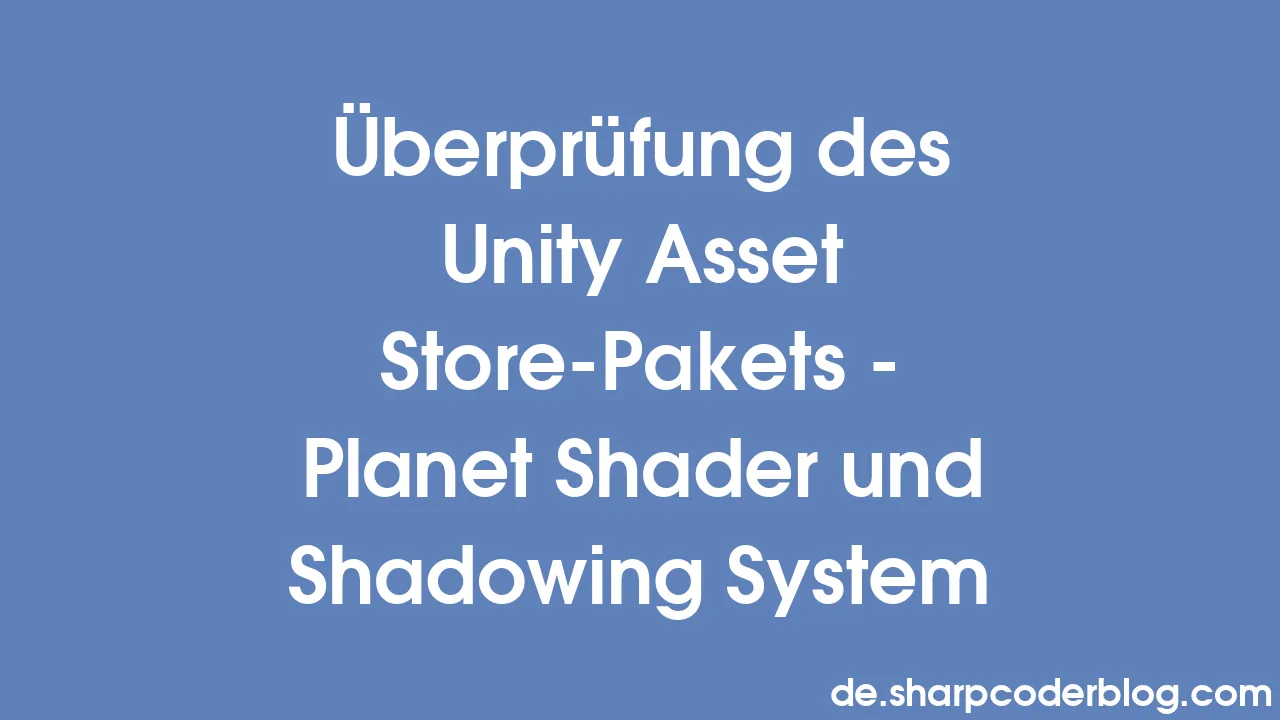 Überprüfung des Unity Asset Store-Pakets – Planet Shader und Shadowing System | Sharp Coder Blog