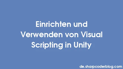 Einrichten und Verwenden von Visual Scripting in Unity - Thumbnail