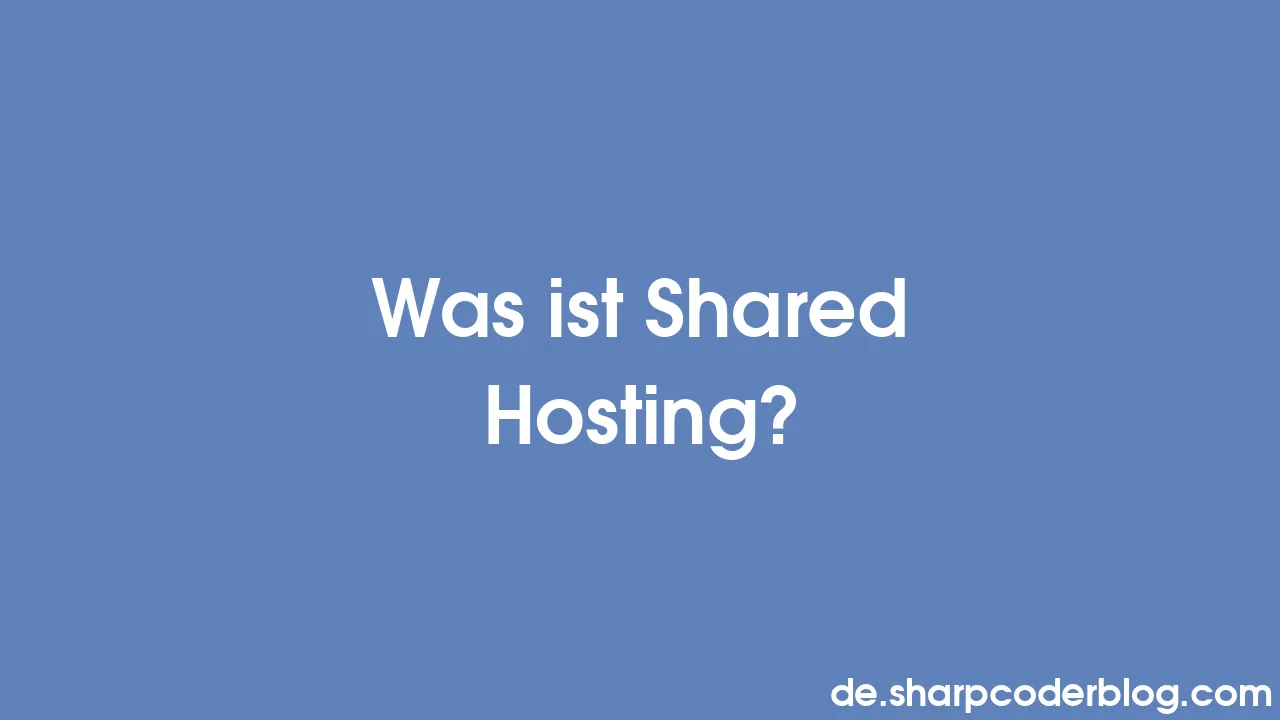 Was Ist Shared Hosting Sharp Coder Blog 1302