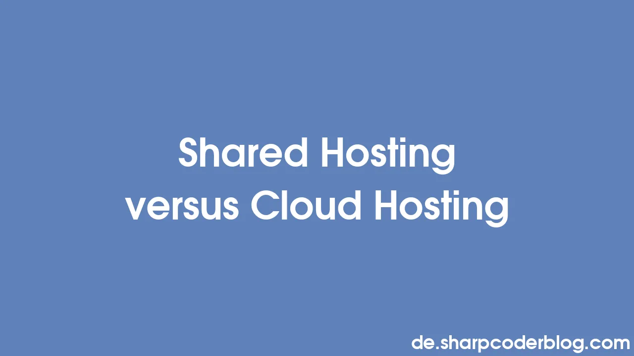 Shared Hosting versus Cloud Hosting | Sharp Coder Blog