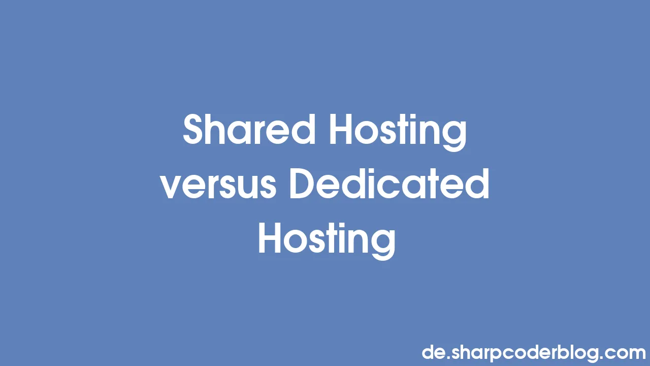 Shared Hosting versus Dedicated Hosting | Sharp Coder Blog