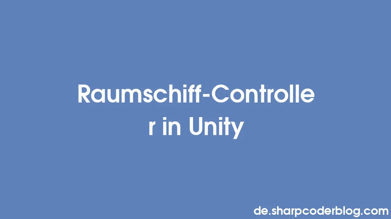 Raumschiff Controller In Unity Sharp Coder Blog 4223