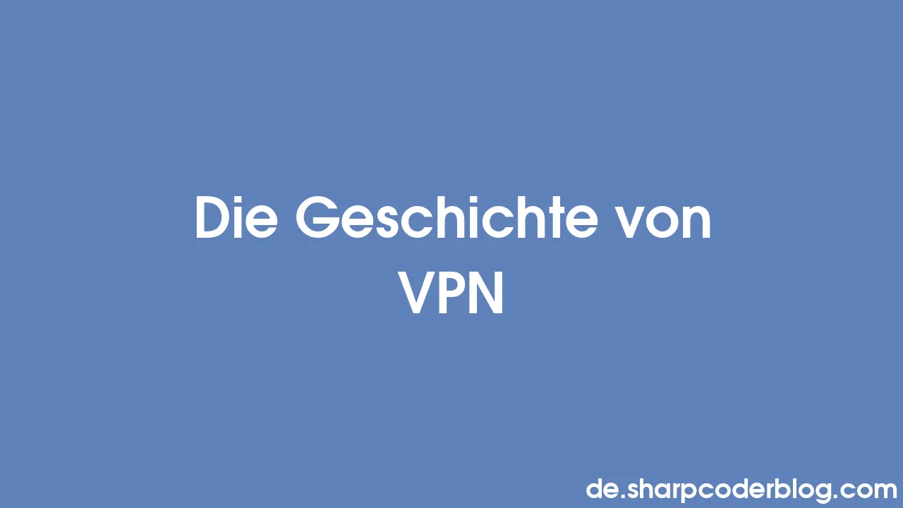 Die Geschichte von VPN | Sharp Coder Blog