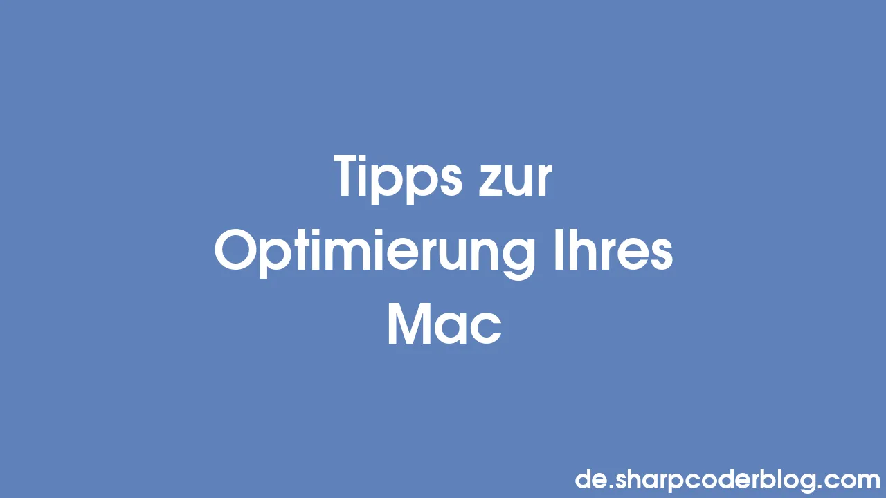 Tipps zur Optimierung Ihres Mac | Sharp Coder Blog