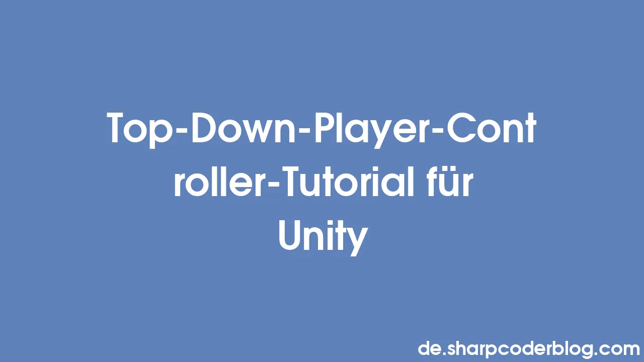 Top Down Player Controller Tutorial Für Unity Sharp Coder Blog 0479