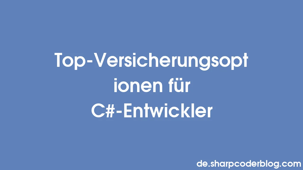 Top-Versicherungsoptionen für C#-Entwickler | Sharp Coder Blog