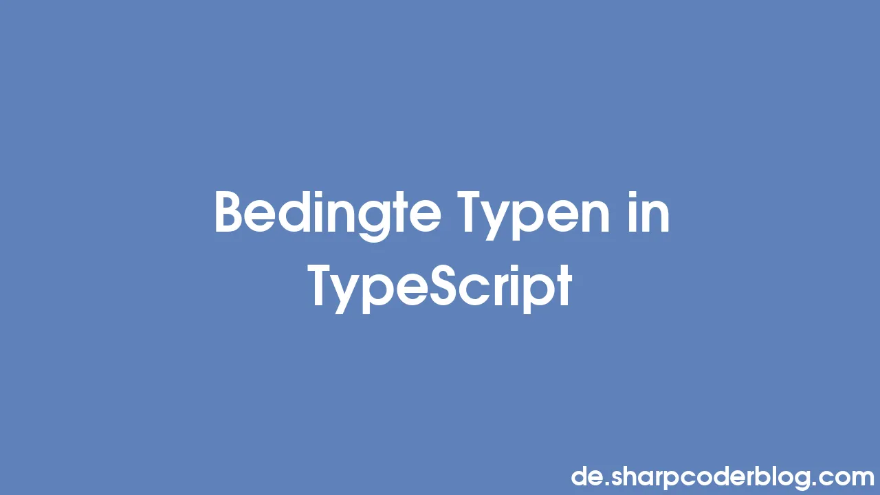 Bedingte Typen In Typescript Sharp Coder Blog