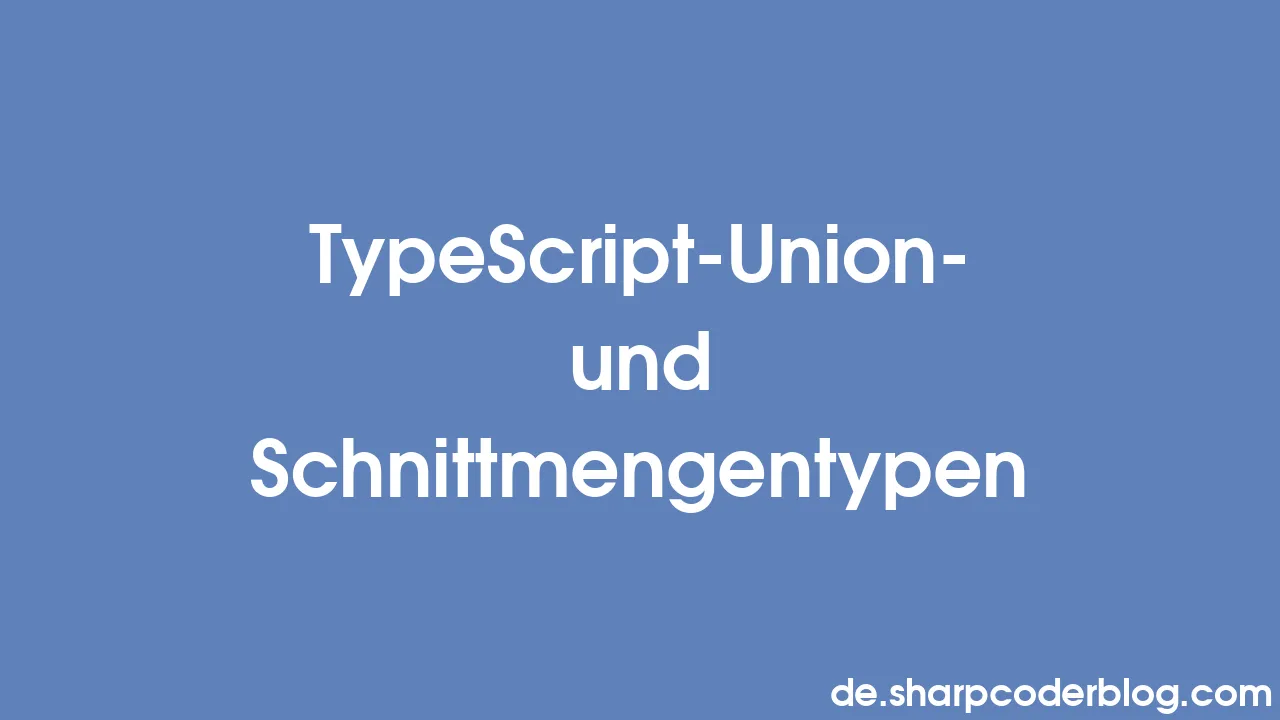 TypeScript-Union- und Schnittmengentypen | Sharp Coder Blog