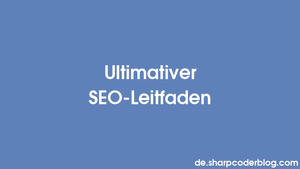 Ultimativer SEO-Leitfaden | Sharp Coder Blog