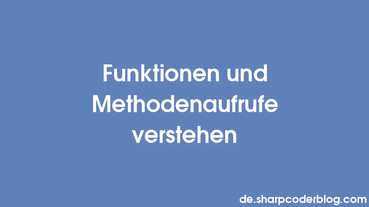 Funktionen Und Methodenaufrufe Verstehen Sharp Coder Blog