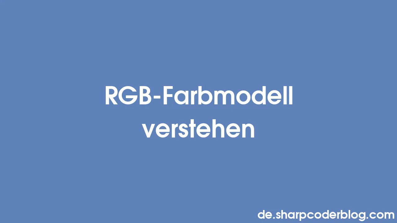 RGB-Farbmodell verstehen | Sharp Coder Blog