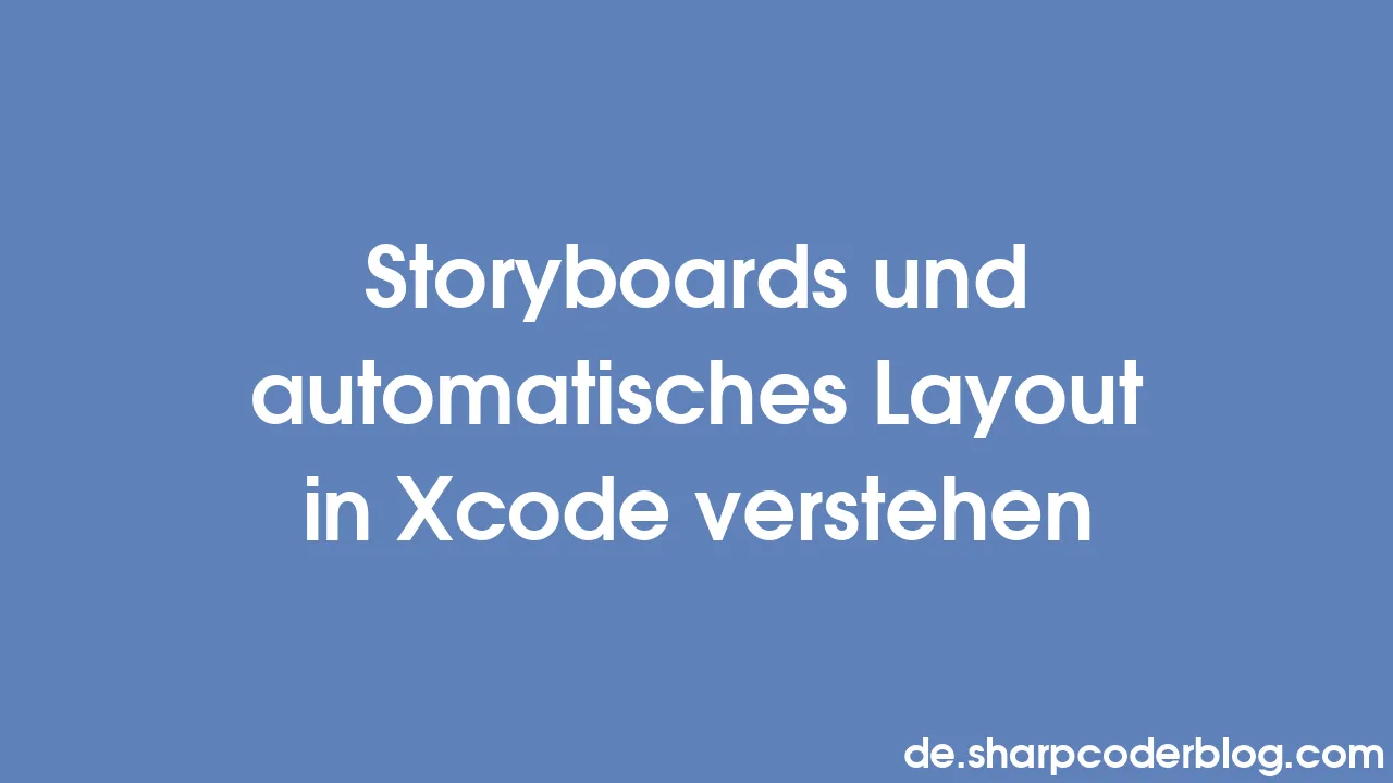 Storyboards und automatisches Layout in Xcode verstehen | Sharp Coder Blog Storyboards und automatisches Layout in Xcode verstehen | Sharp Coder Blog