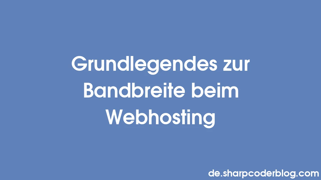 Grundlegendes zur Bandbreite beim Webhosting | Sharp Coder Blog