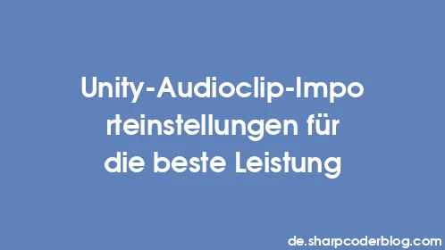 Unity-Audioclip-Importeinstellungen für die beste Leistung - Thumbnail