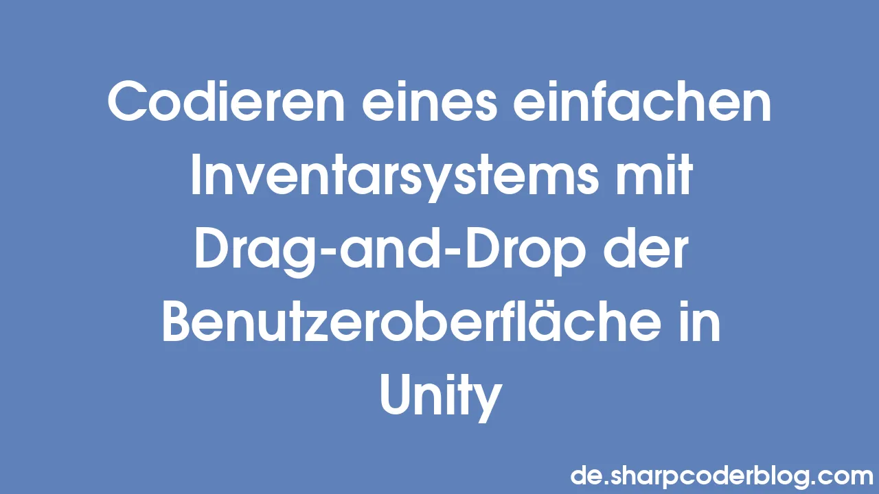 Codieren Eines Einfachen Inventarsystems Mit Drag And Drop Der Benutzeroberfläche In Unity