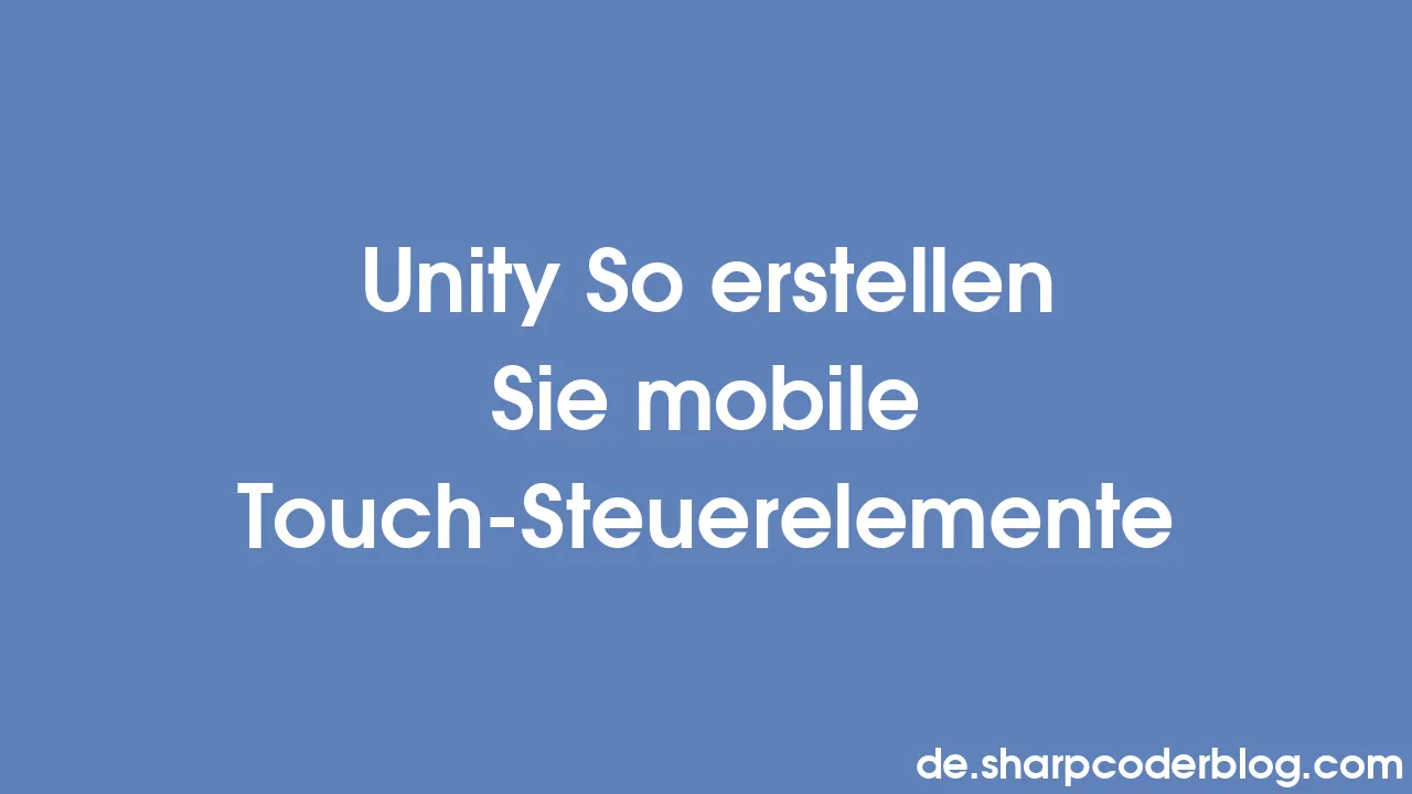 Unity So Erstellen Sie Mobile Touch Steuerelemente Sharp Coder Blog