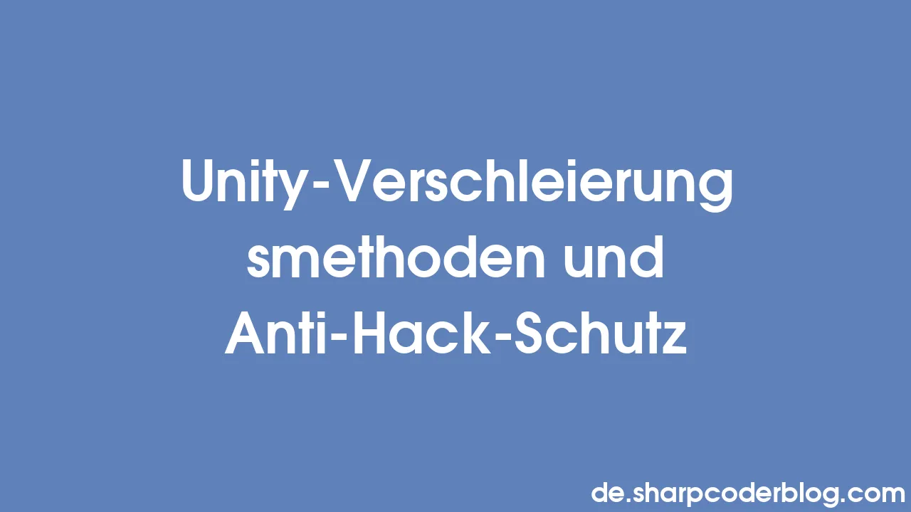 Unity-Verschleierungsmethoden und Anti-Hack-Schutz | Sharp Coder Blog