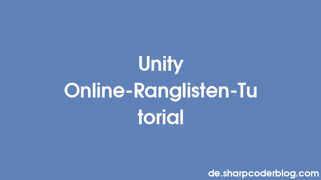 Unity Online Ranglisten Tutorial Sharp Coder Blog