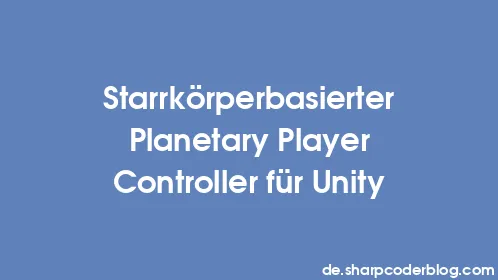 Starrkörperbasierter Planetary Player Controller für Unity - Thumbnail