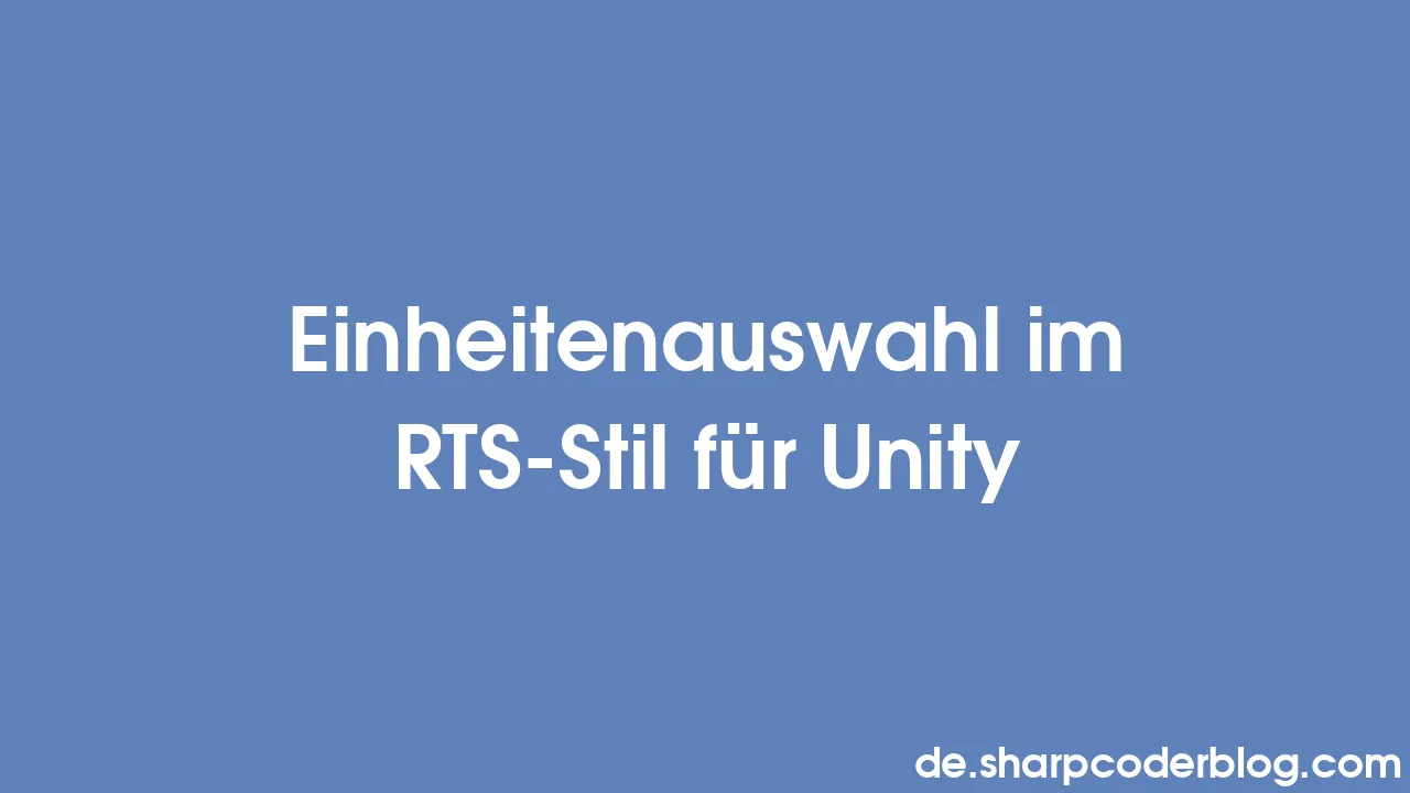 Einheitenauswahl Im Rts Stil Für Unity Sharp Coder Blog