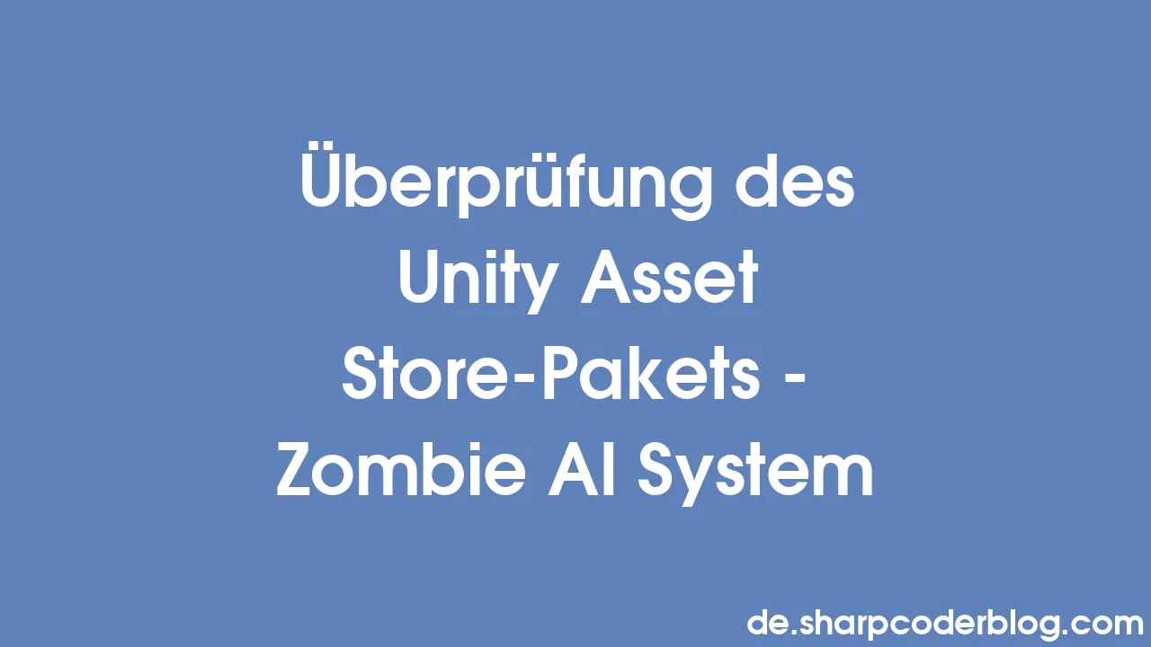 Überprüfung Des Unity Asset Store Pakets Zombie Ai System Sharp Coder Blog