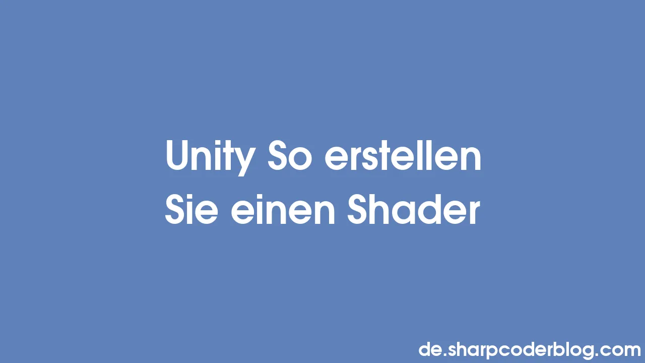 Unity So Erstellen Sie Einen Shader Sharp Coder Blog