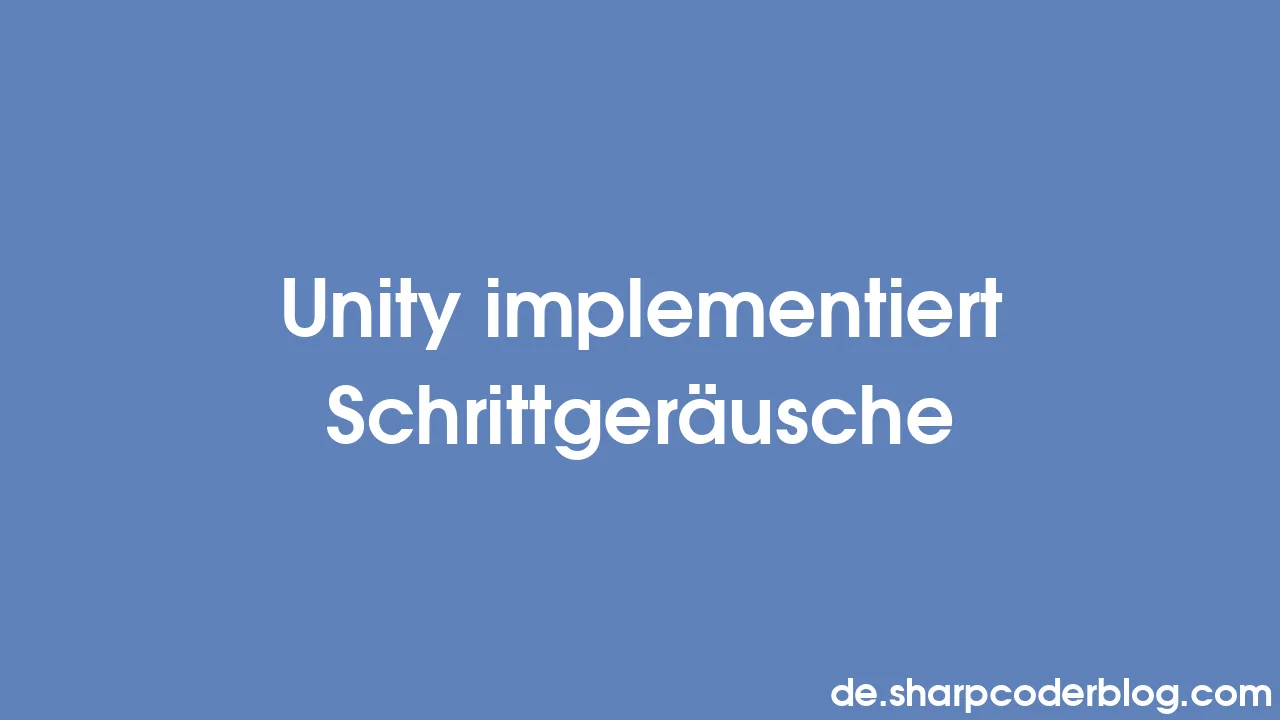 Unity Implementiert Schrittgeräusche Sharp Coder Blog