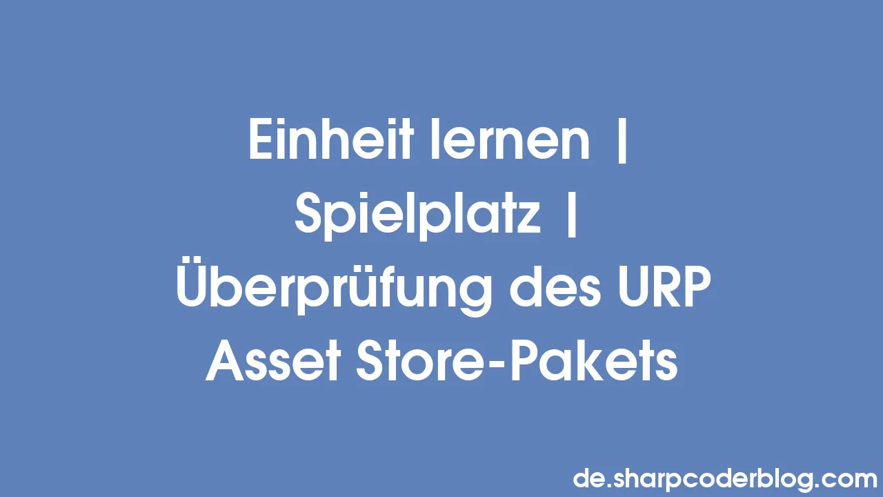 Einheit Lernen Spielplatz Überprüfung Des Urp Asset Store Pakets Sharp Coder Blog