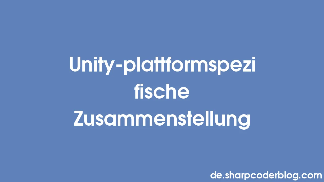 Unity Plattformspezifische Zusammenstellung Sharp Coder Blog 6955