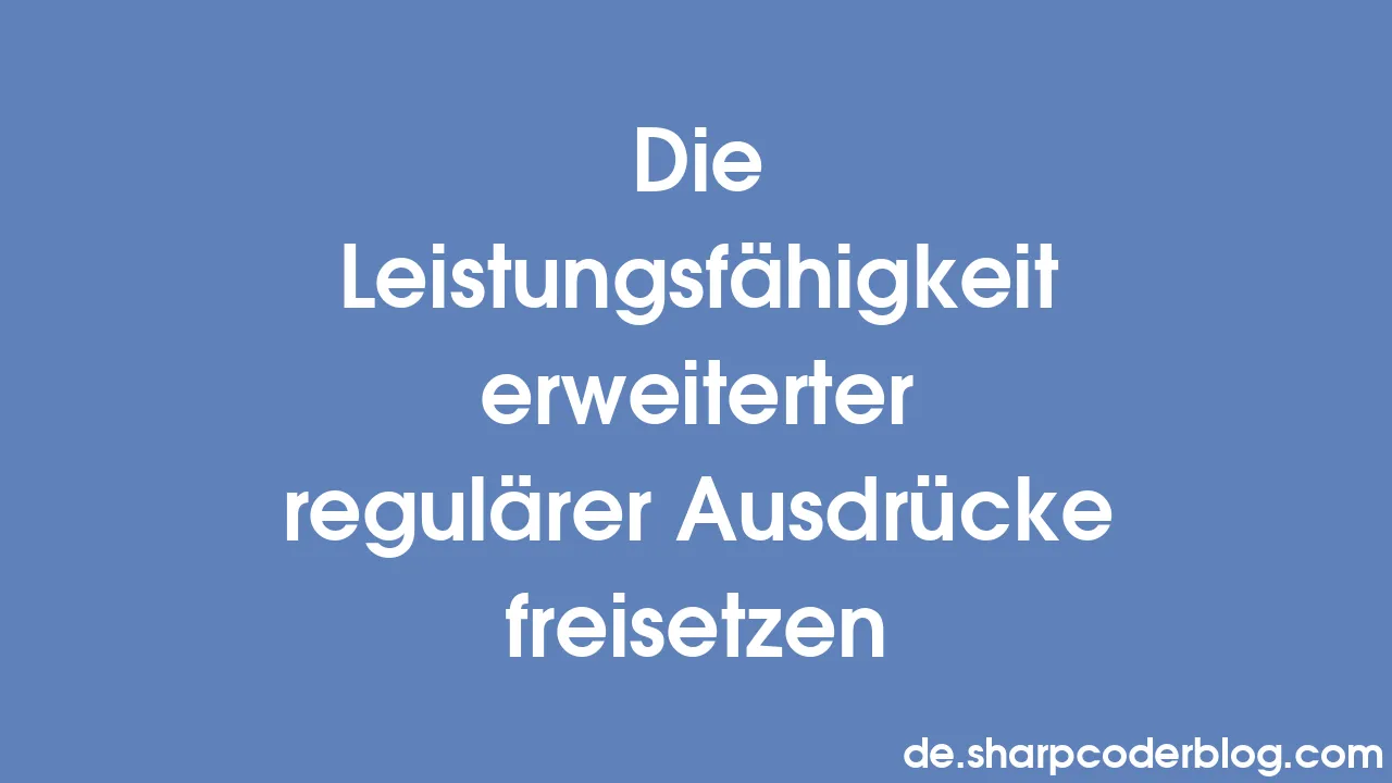 Die Leistungsfähigkeit erweiterter regulärer Ausdrücke freisetzen | Sharp Coder Blog