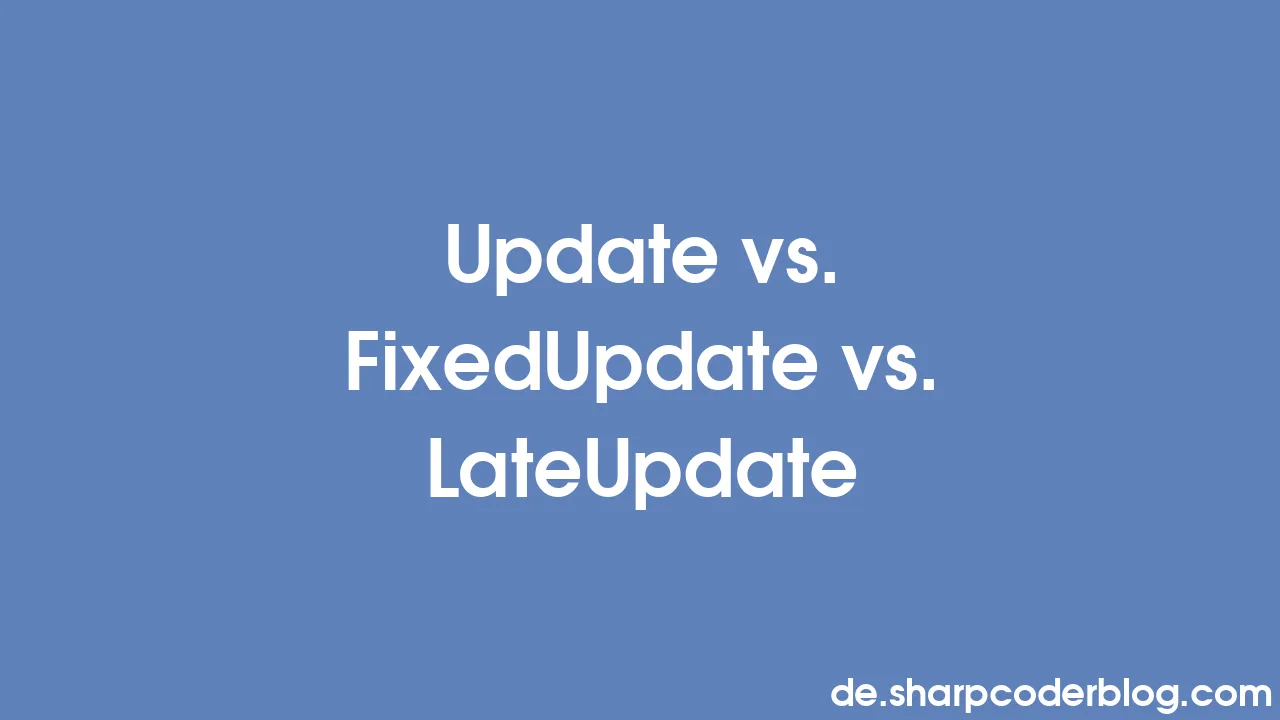 Update Vs Fixedupdate Vs Lateupdate Sharp Coder Blog