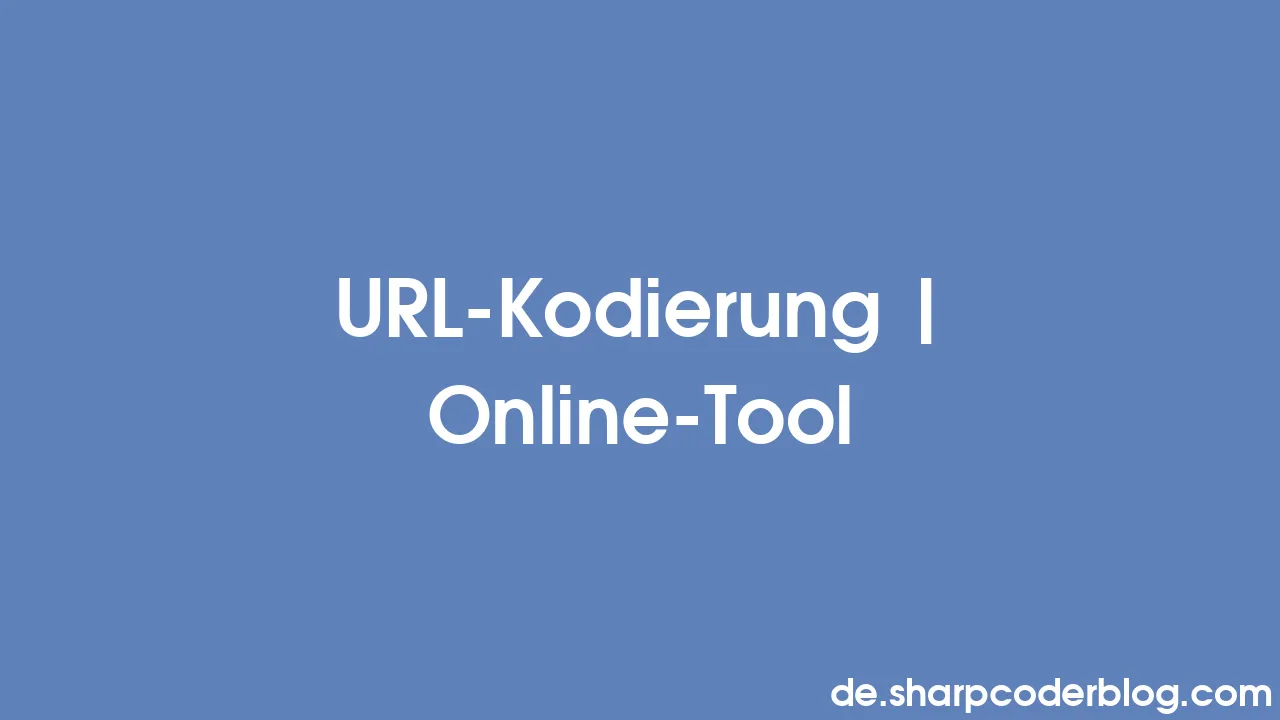 URL-Kodierung | Online-Tool | Sharp Coder Blog