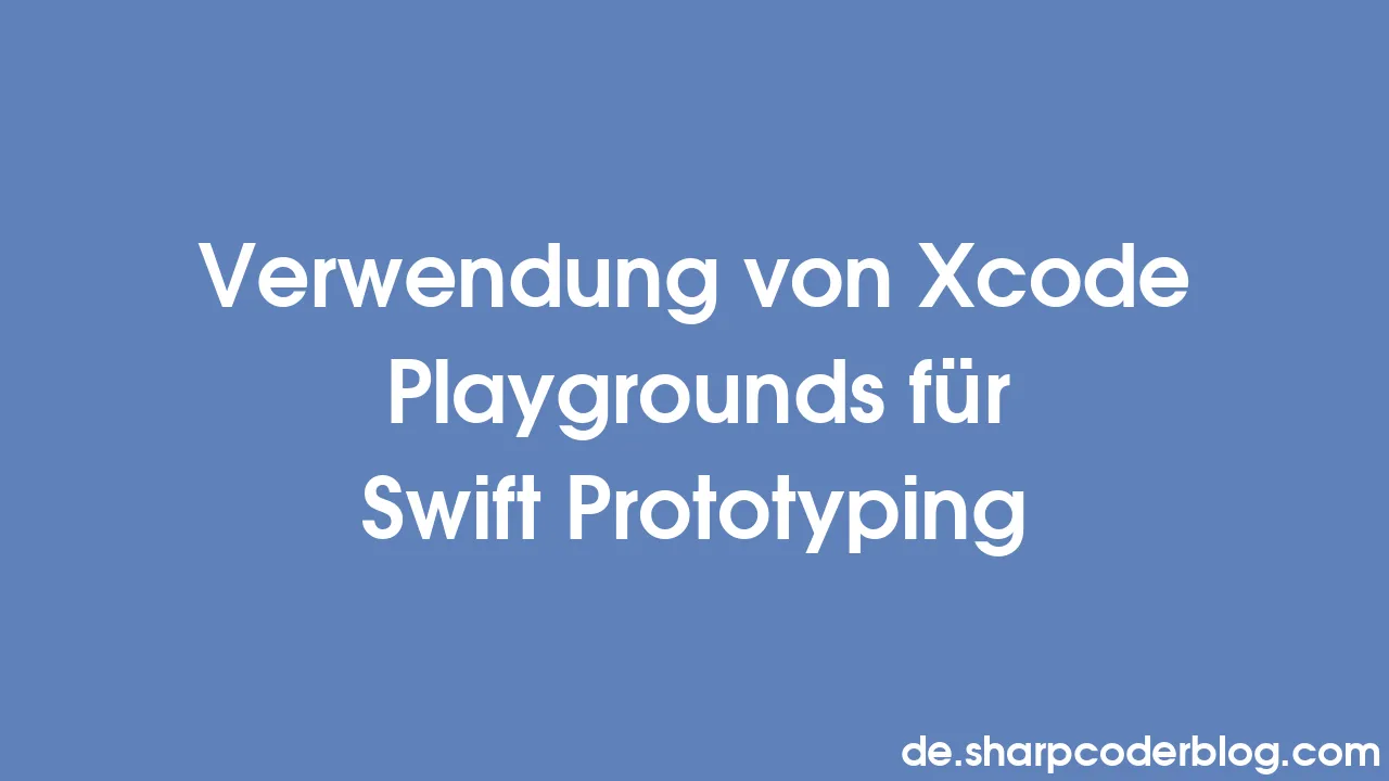 Verwendung Von Xcode Playgrounds Für Swift Prototyping Sharp Coder Blog