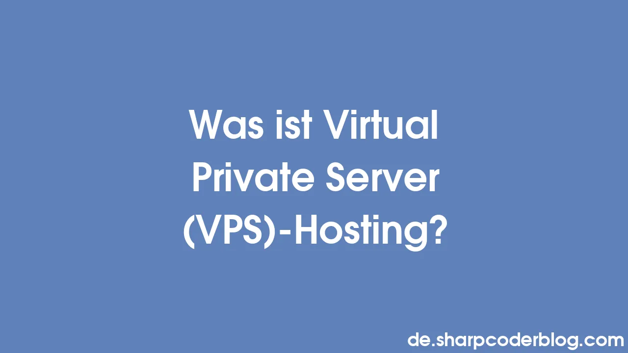 Was Ist Virtual Private Server Vps Hosting Sharp Coder Blog