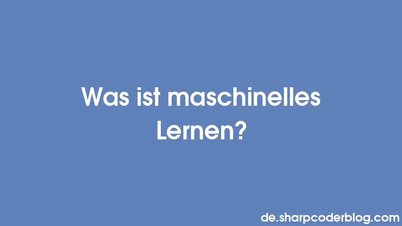 Was ist maschinelles Lernen? | Sharp Coder Blog