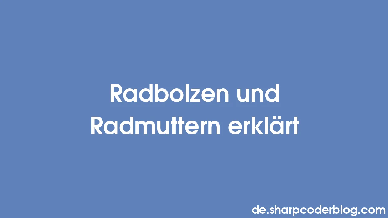 Radbolzen und Radmuttern erklärt | Sharp Coder Blog