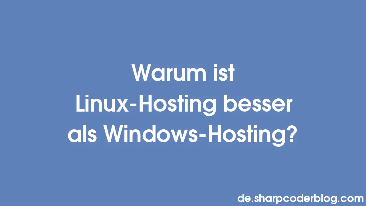 Warum Ist Linux Hosting Besser Als Windows Hosting Sharp Coder Blog
